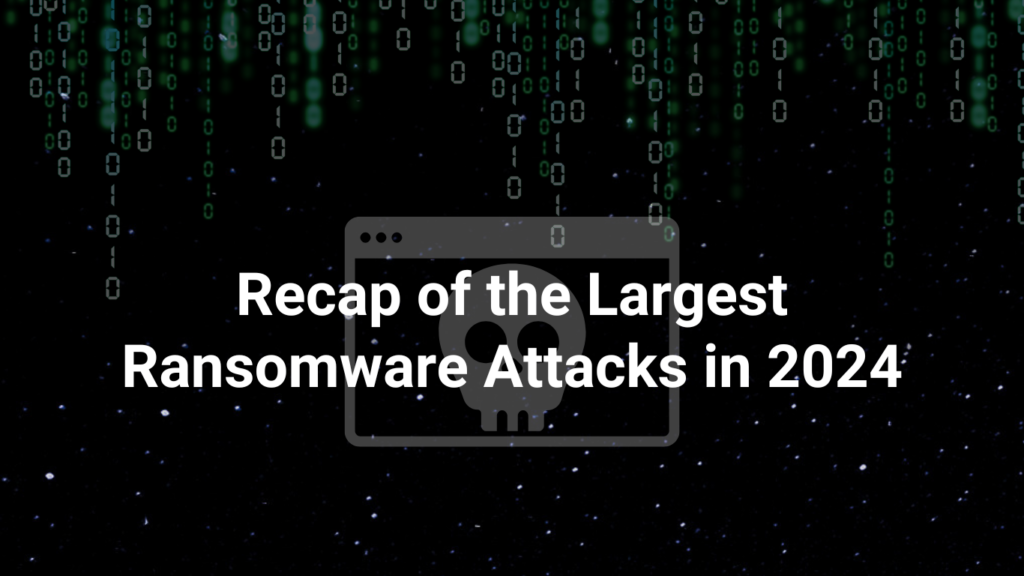 Recap of the Largest Ransomware Attacks in 2024 - Forenova
