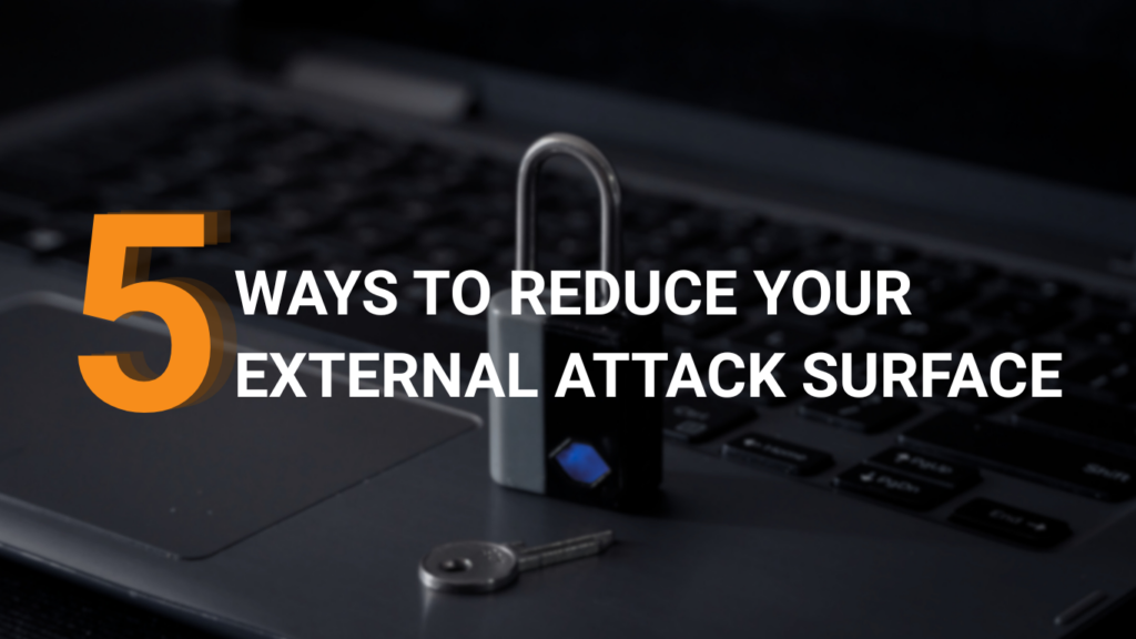 5 Ways To Reduce Your External Attack Surface - Forenova