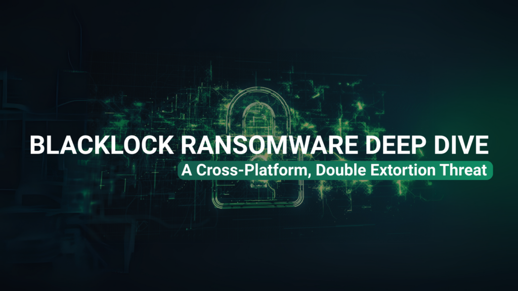 BlackLock Ransomware Deep Dive: A Cross-Platform, Double Extortion ...